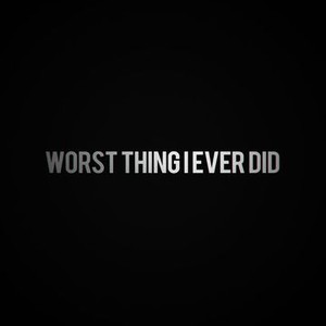 Worst Thing I Ever Did - Rotten Tomatoes
