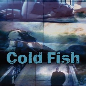 Cold Fish - Rotten Tomatoes