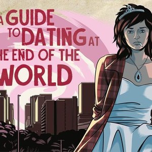 A Guide to Dating at the End of the World - Rotten Tomatoes