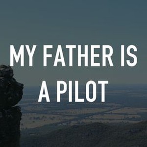 My Father Is a Pilot - Rotten Tomatoes