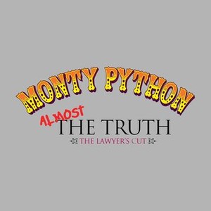 Monty Python: Almost the Truth (The Lawyer's Cut) - Rotten Tomatoes