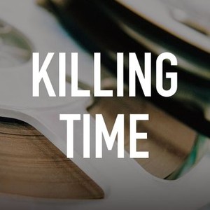 Killing Time - Rotten Tomatoes