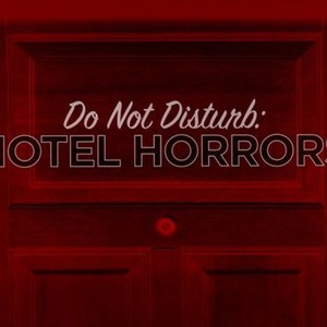 Do Not Disturb: Hotel Horrors - Rotten Tomatoes