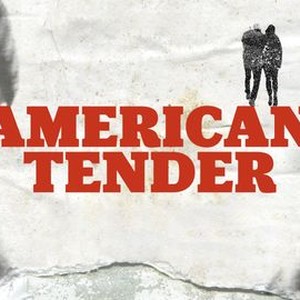 American Tender - Rotten Tomatoes