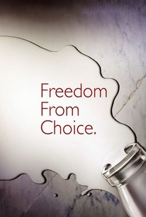 Freedom From Choice | Rotten Tomatoes