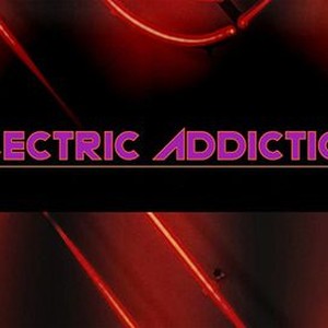 Electric Addiction - Rotten Tomatoes