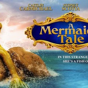 A Mermaid's Tale (2016) - Rotten Tomatoes
