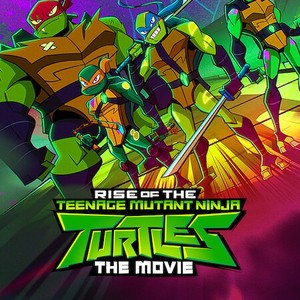 Rise of the Teenage Mutant Ninja Turtles: The Movie - Rotten Tomatoes