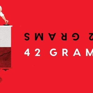 42 Grams - Rotten Tomatoes