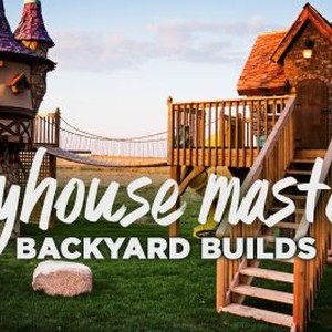 Playhouse Masters: Backyard Builds - Rotten Tomatoes