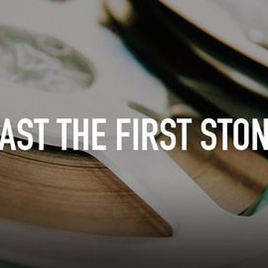 Cast the First Stone - Rotten Tomatoes
