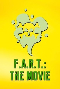 F.A.R.T.: The Movie | Rotten Tomatoes