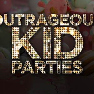 Outrageous Kid Parties - Rotten Tomatoes