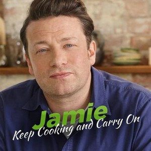 Jamie: Keep Cooking and Carry On - Rotten Tomatoes