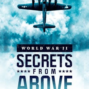 World War II: Secrets From Above - Rotten Tomatoes