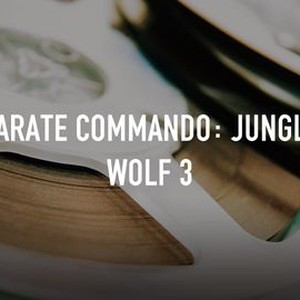 Karate Commando: Jungle Wolf 3 - Rotten Tomatoes