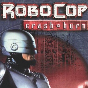Robocop: Crash & Burn - Rotten Tomatoes