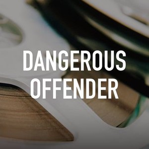 Dangerous Offender - Rotten Tomatoes