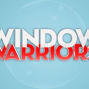 Window Warriors - Rotten Tomatoes