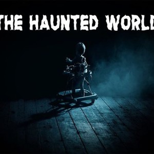 The Haunted World - Rotten Tomatoes