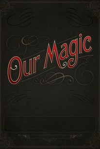 Our Magic | Rotten Tomatoes