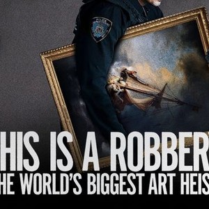 This Is a Robbery: The World's Biggest Art Heist - Rotten Tomatoes