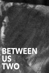 Between Us Two | Rotten Tomatoes