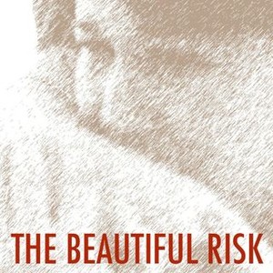 The Beautiful Risk - Rotten Tomatoes