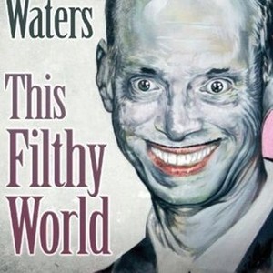 This Filthy World - Rotten Tomatoes