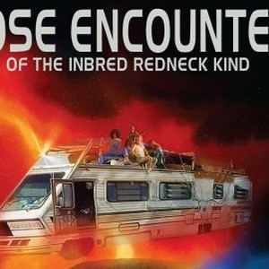 Close Encounters of the Inbred Redneck Kind - Rotten Tomatoes