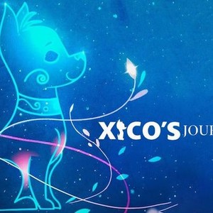 Xico's Journey - Rotten Tomatoes