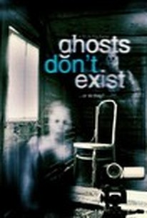 Ghosts Don't Exist (2010) - Rotten Tomatoes