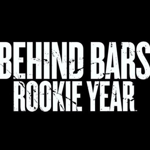 Behind Bars: Rookie Year - Rotten Tomatoes