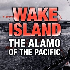 Wake Island: The Alamo of the Pacific - Rotten Tomatoes