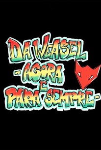 Da Weasel - Agora e para Sempre | Rotten Tomatoes