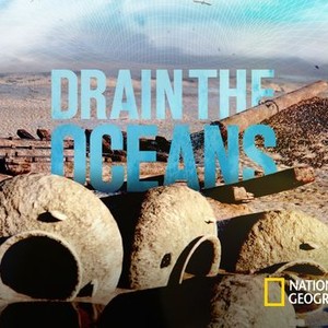 Drain the Oceans: Season 6, Episode 1 - Rotten Tomatoes