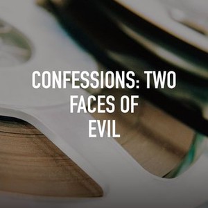 Confessions: Two Faces of Evil - Rotten Tomatoes