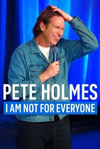 Pete Holmes: I Am Not for Everyone | Rotten Tomatoes