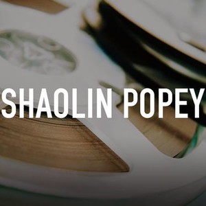 Shaolin Popey - Rotten Tomatoes
