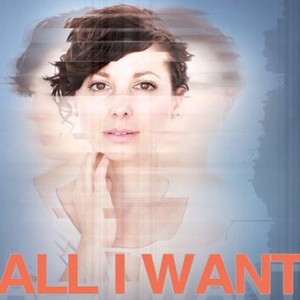 All I Want - Rotten Tomatoes