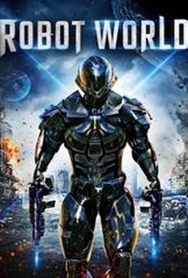 Robot World (2015) - Rotten Tomatoes