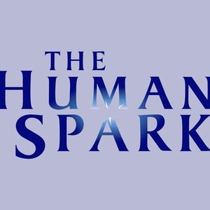 The Human Spark - Rotten Tomatoes