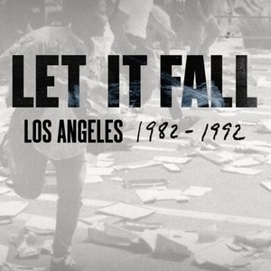 Let It Fall: Los Angeles 1982-1992 - Rotten Tomatoes