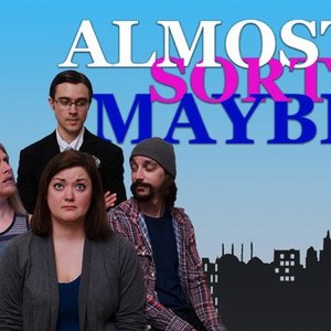 Almost Sorta Maybe - Rotten Tomatoes