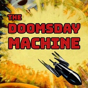 The Doomsday Machine - Rotten Tomatoes