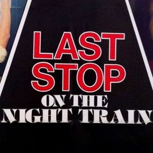 Last Stop on the Night Train - Rotten Tomatoes