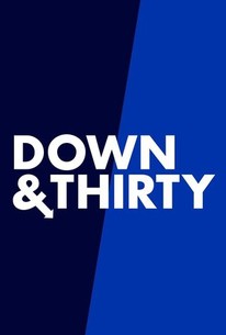 Down & Thirty | Rotten Tomatoes