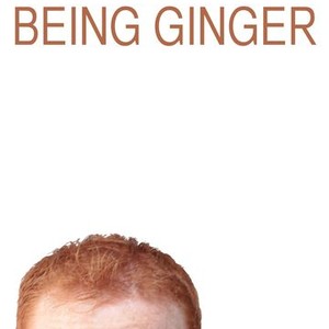 Being Ginger - Rotten Tomatoes