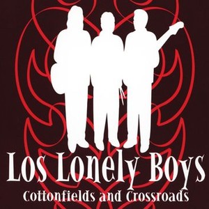 Los Lonely Boys: Cottonfields and Crossroads - Rotten Tomatoes