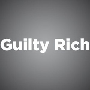 Guilty Rich - Rotten Tomatoes